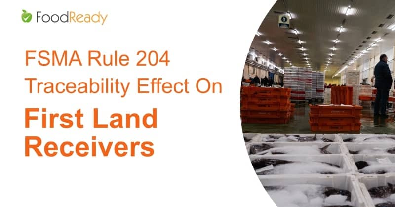 FSMA Rule 204 Traceability Effect On First Land Receivers