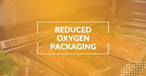 Reduced Oxygen Packaging Guide for Food Manufacturers